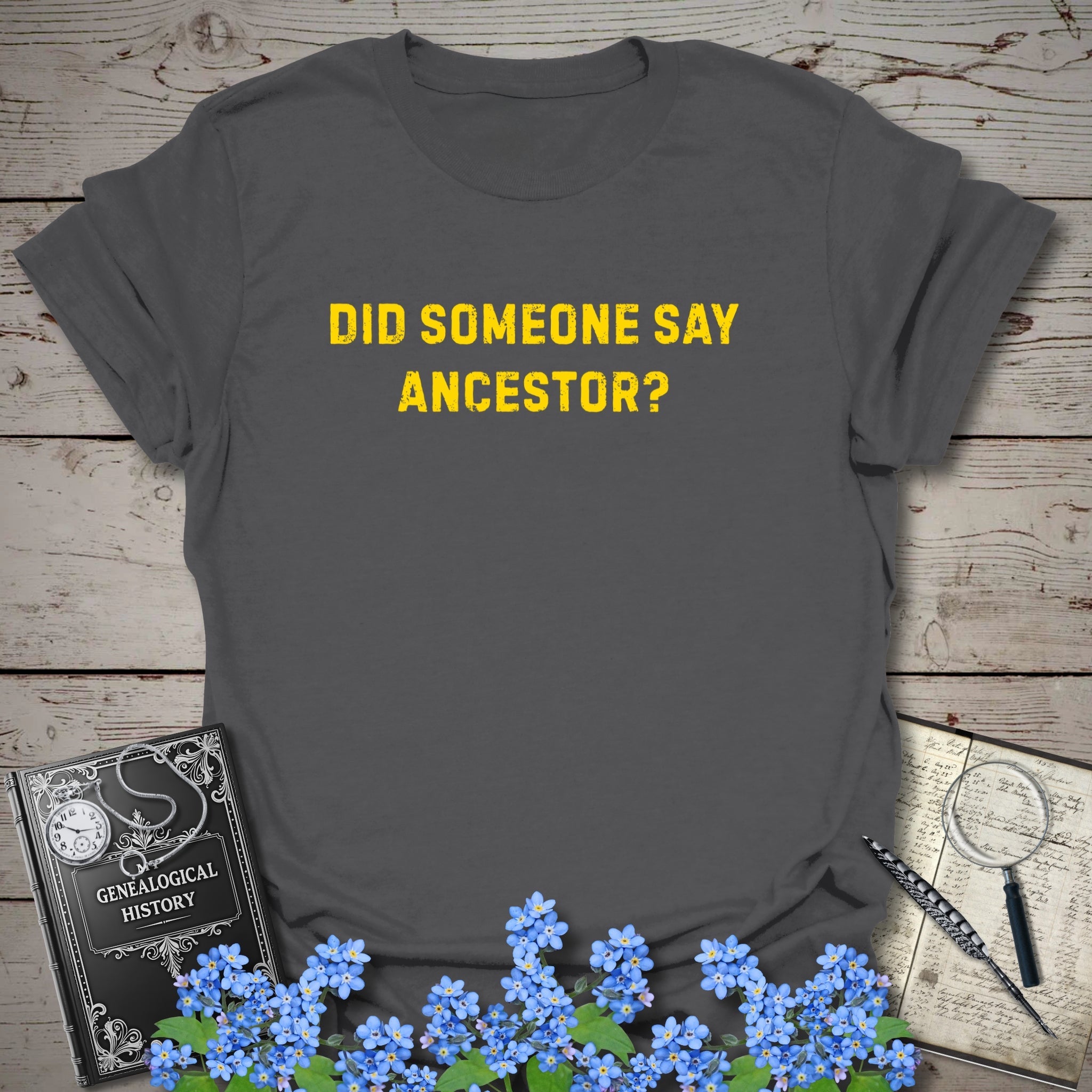 Did Someone Say Ancestor? Tee - Genealogy Keepsakes